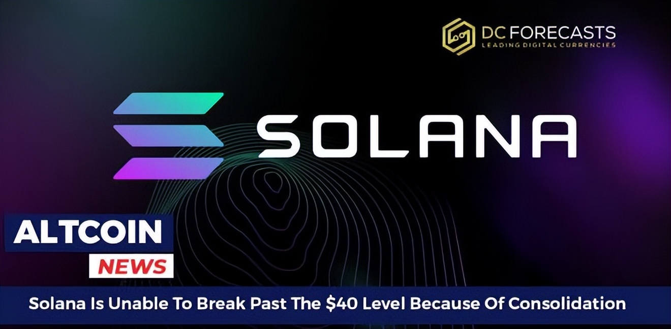 Solana cannot break the $40 level due to consolidation - iNEWS