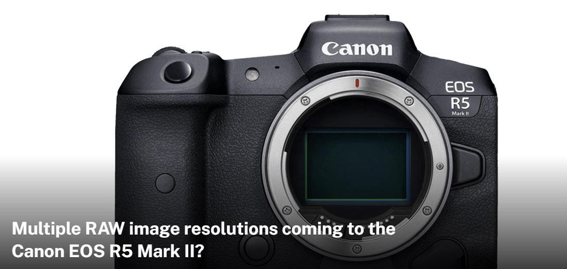 Canon EOS R5 Mark II features 60MP with switchable RAW resolution - iNEWS